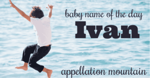 Ivan: Baby Name of the Day - Appellation Mountain