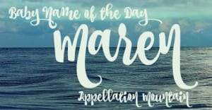Maren: Baby Name of the Day - Appellation Mountain