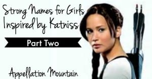 Strong Names for Girls: Inspired by Katniss, Part II - Appellation Mountain
