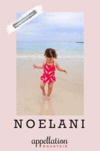 Baby Name of the Day: Noelani - Appellation Mountain