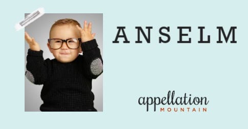 Anselm: Baby Name of the Day - Appellation Mountain