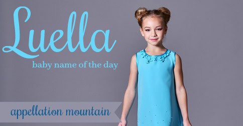 Luella: Baby Name of the Day - Appellation Mountain