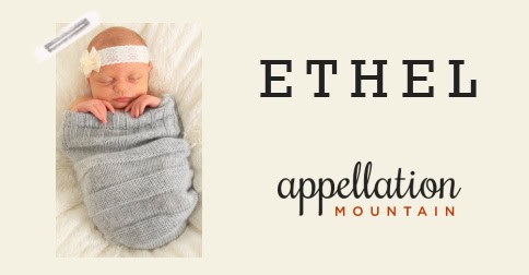 Baby Name of the Day: Ethel - Appellation Mountain