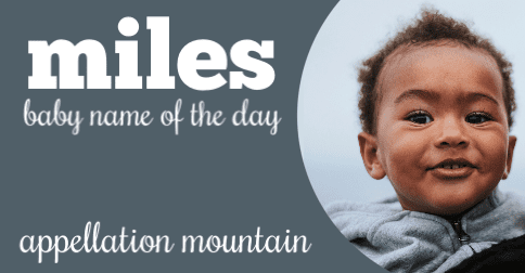 Miles: Baby Name of the Day - Appellation Mountain