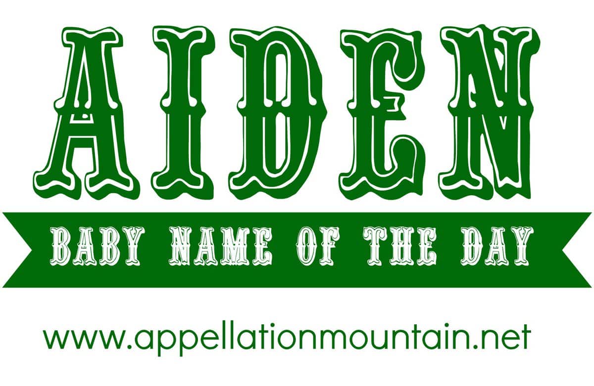 Aiden Baby Name Of The Day Appellation Mountain Aiden Baby Name Of The Day Appellation Mountain