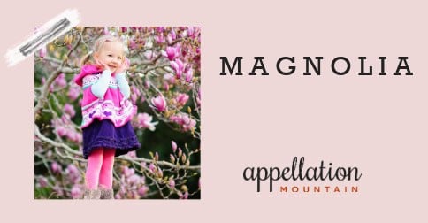Magnolia: Baby Name of the Day - Appellation Mountain