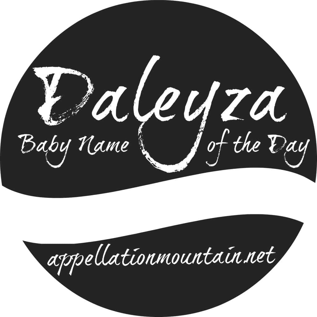 Daleyza: Baby Name of the Day - Appellation Mountain