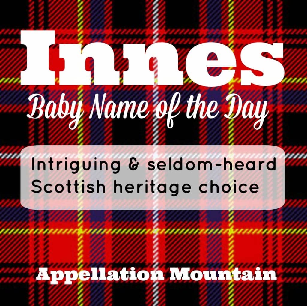 Innes: Baby Name of the Day - Appellation Mountain