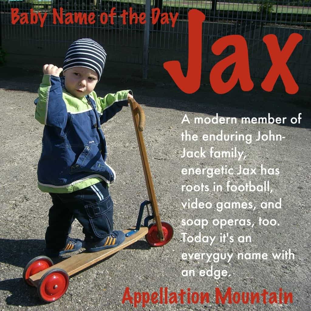 Jax: Baby Name of the Day - Appellation Mountain