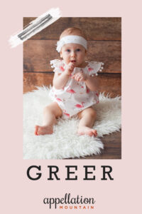 Baby Name of the Day: Greer - Appellation Mountain