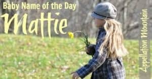 Mattie: Baby Name of the Day - Appellation Mountain