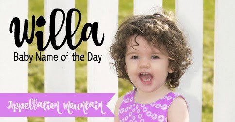 Willa: Baby Name of the Day - Appellation Mountain