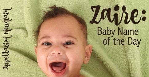 Zaire: Baby Name of the Day - Appellation Mountain
