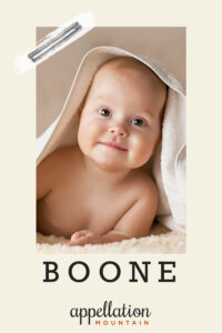 Boone: Baby Name of the Day - Appellation Mountain