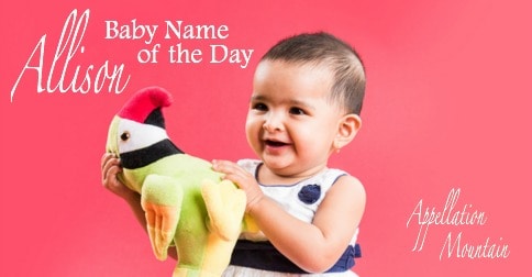 Allison: Baby Name of the Day - Appellation Mountain