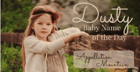 Dusty: Baby Name of the Day - Appellation Mountain
