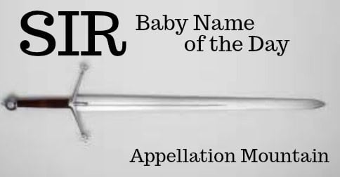 Sir: Baby Name of the Day - Appellation Mountain