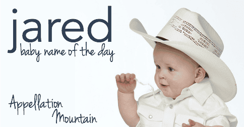 Jared: Baby Name of the Day - Appellation Mountain