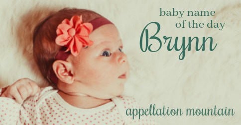 Brynn: Baby Name of the Day - Appellation Mountain