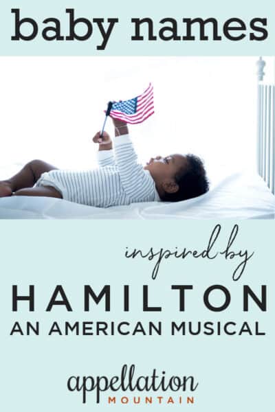 Baby Names Inspired by Hamilton: The Musical - Appellation Mountain