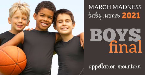 March Madness Baby Names 2021: Boys Final! - Appellation Mountain