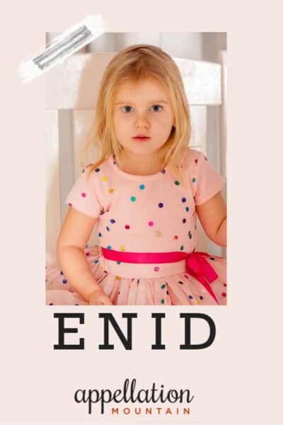 Baby Name of the Day: Enid - Appellation Mountain
