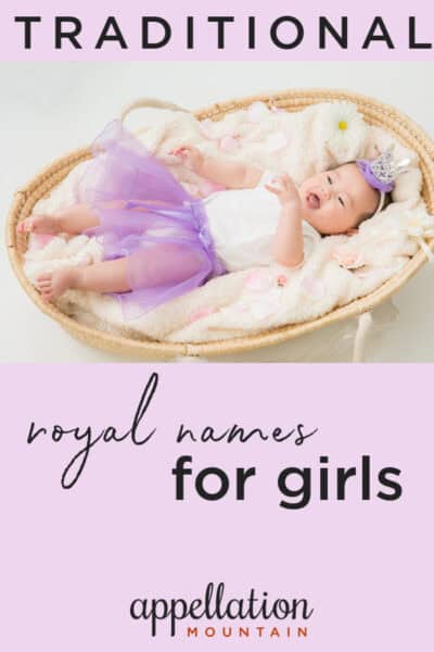Royal Names for Girls: Traditional to Daring - Appellation Mountain