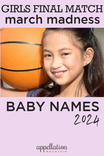 March Madness Baby Names 2024: Girls Final - Appellation Mountain