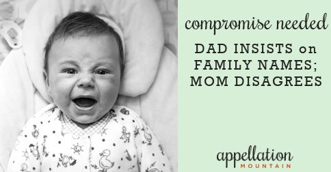 Name Help: When One Parent Insists on a Family Name - Appellation Mountain