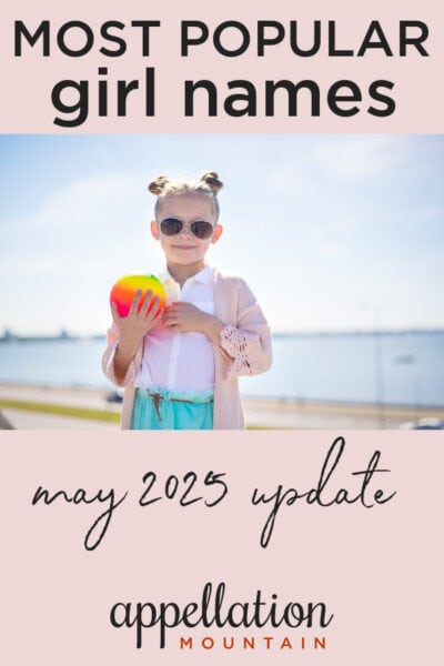 Top 100 Girl Names: Coolest, Classic, New - Appellation Mountain
