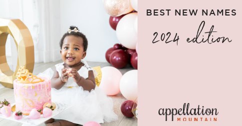Best New Baby Names 2024 - Appellation Mountain