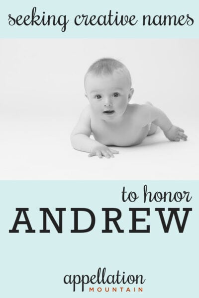 Finding Great Honor Names for Andrew - No Juniors! - Appellation Mountain