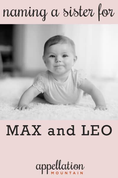 Short Girl Names for Max and Leo's New Sister - Appellation Mountain