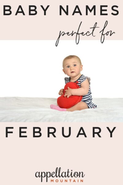 February Baby Names: Love and Celebration - Appellation Mountain