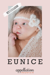 Baby Name of the Day: Eunice - Appellation Mountain