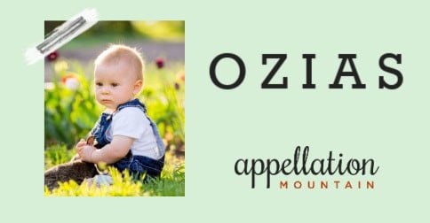 Baby Name of the Day: Ozias - Appellation Mountain