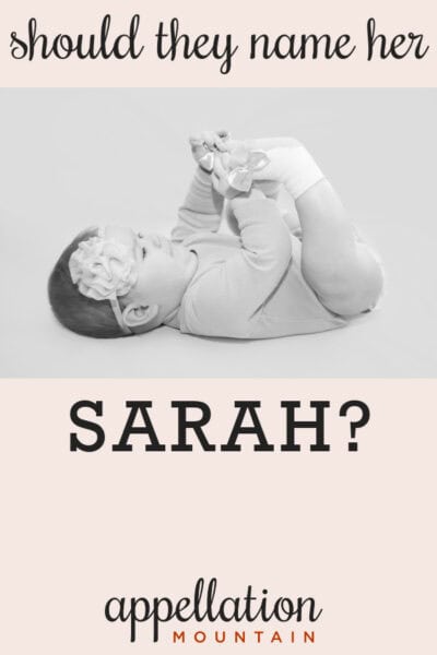 Choosing a Classic Baby Name: Is Sarah Too Dull? - Appellation Mountain