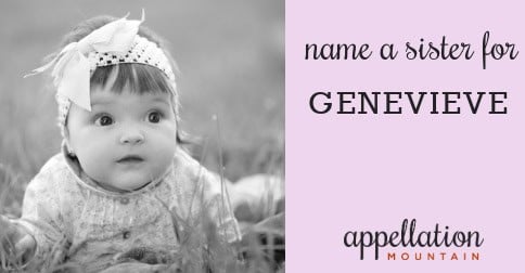 Strong, Vintage Girl Names for Genevieve's Sister - Appellation Mountain
