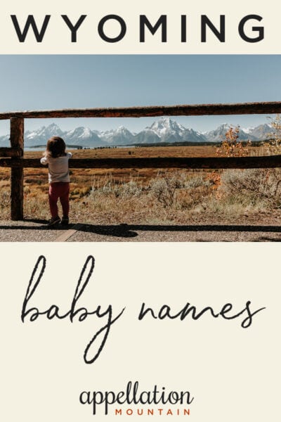 Popular in Wyoming Baby Names - Appellation Mountain