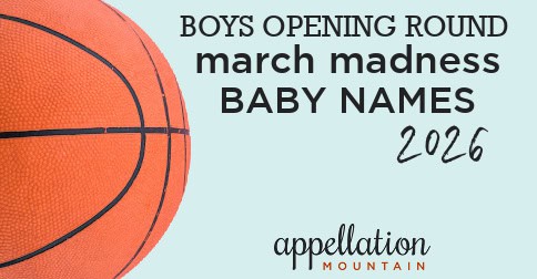 March Madness Baby Names 2026: Boys Opening Round - Appellation Mountain