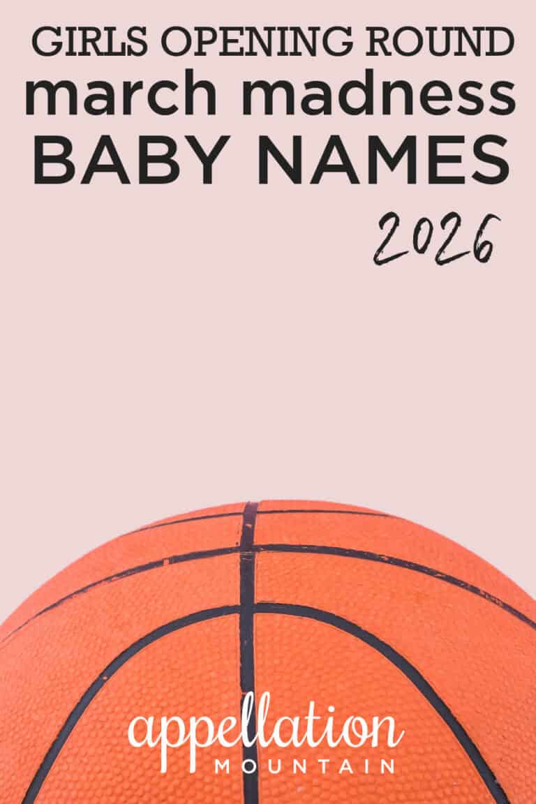 March Madness Baby Names 2026: Girls Opening Round - Appellation Mountain