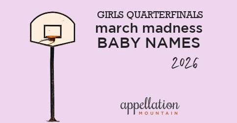 March Madness Baby Names 2026: Girls QuarterFinals - Appellation Mountain