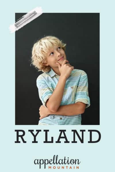 Baby Name of the Day: Ryland - Appellation Mountain